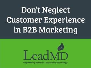 Don't Neglect The Customer Experience In B2B Marketing | PPT