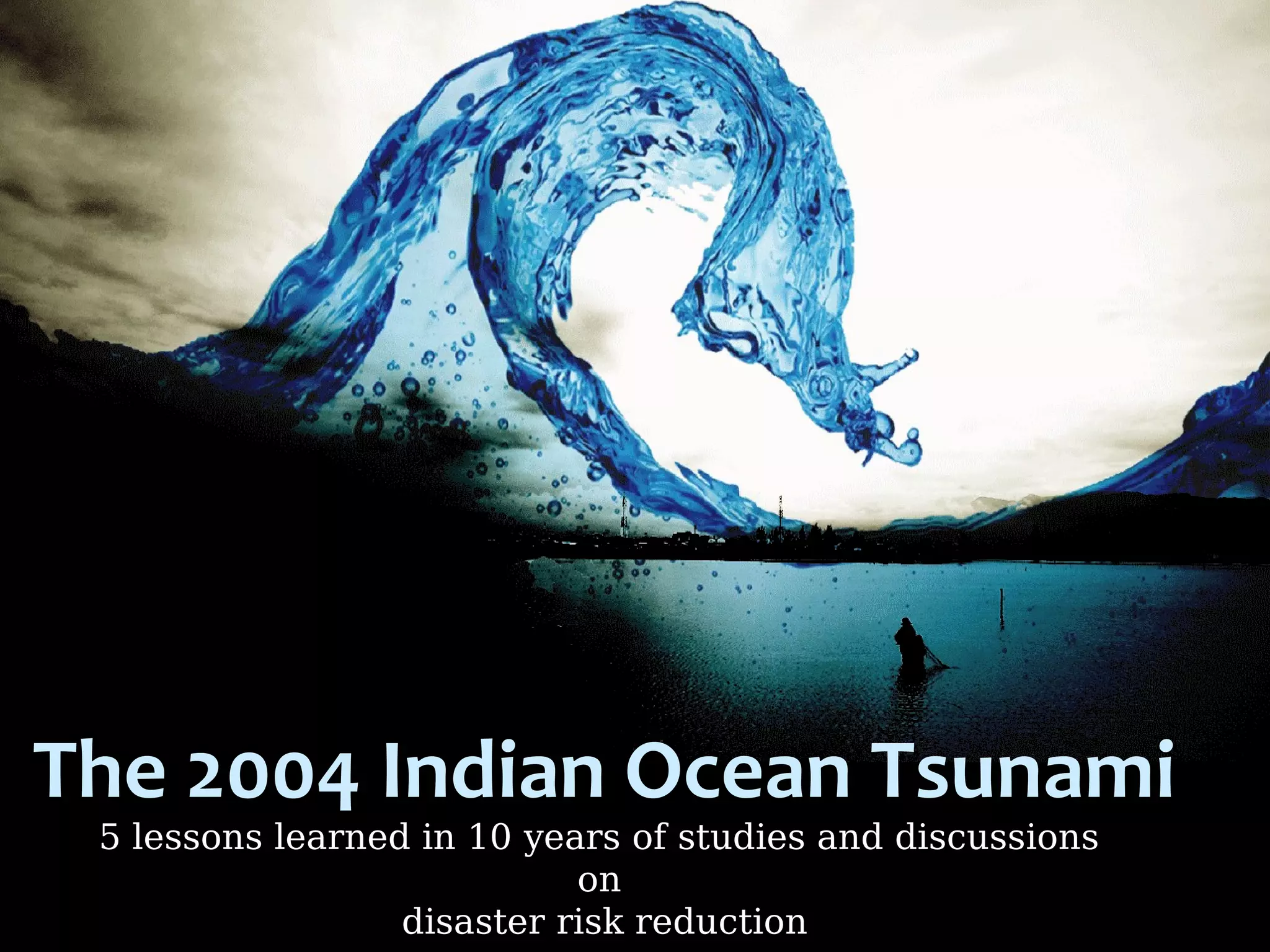 10 years since and 5 lessons from the 2004 Indian Ocean Tsunami | PPT