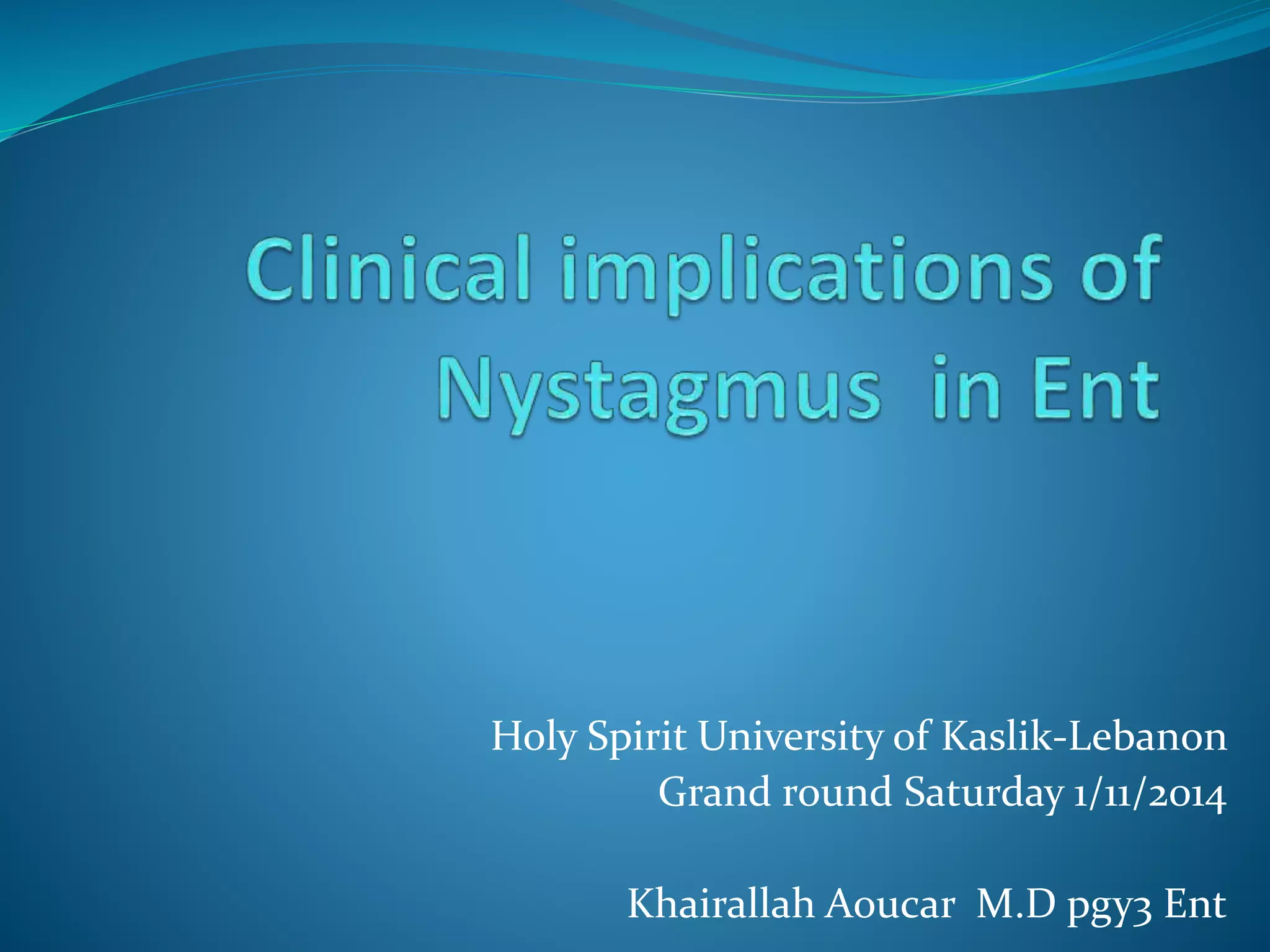 Nystagmus:clinical implications in ent | PPTX