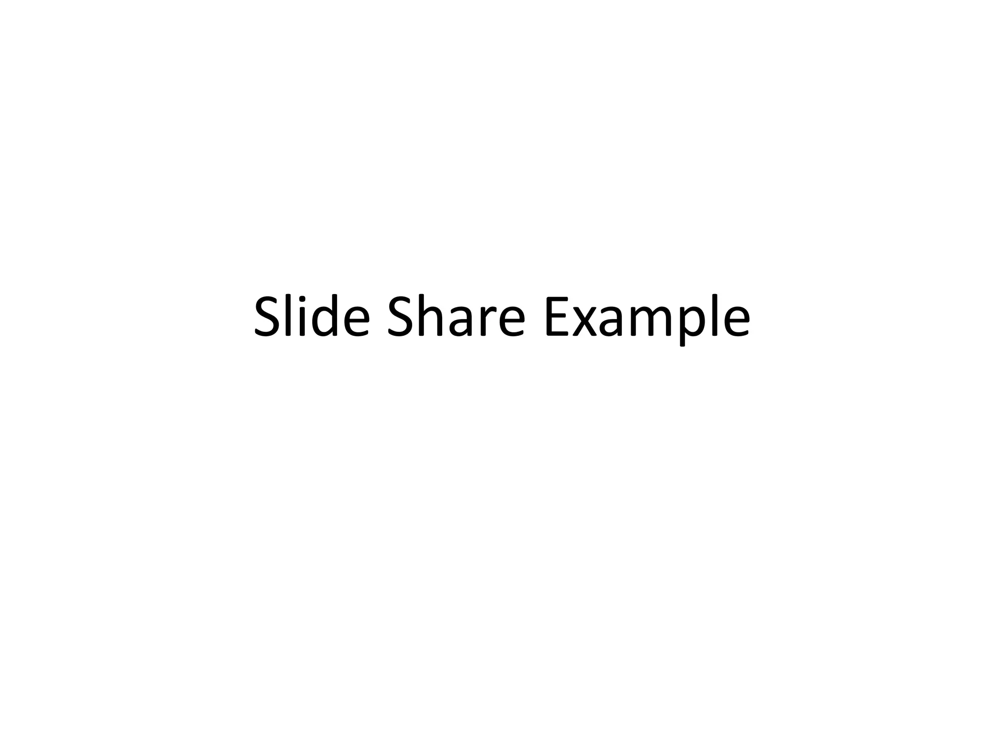 Slide share example | PPTX
