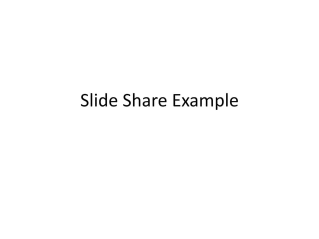 Slide share example | PPTX
