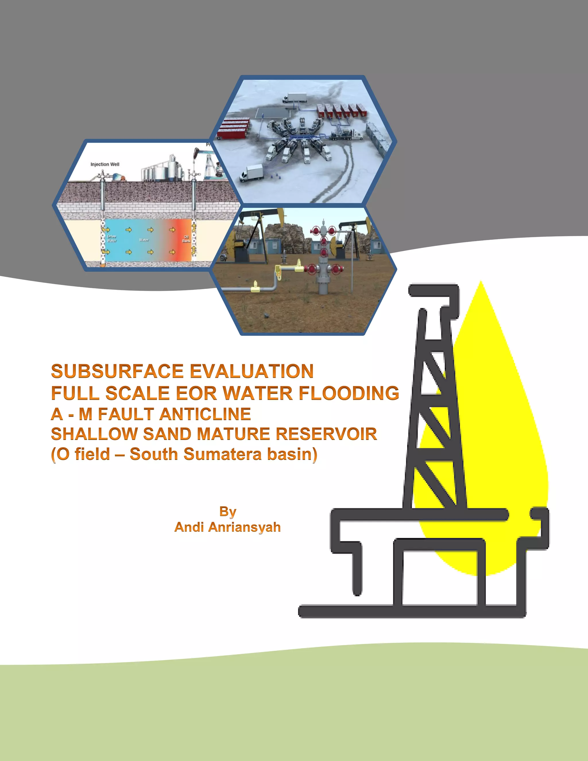 SUBSURFACE EVALUATION FULL SCALE EOR WATER FLOODING A - M FAULT ANTICLINE SHALLOW SAND MATURE ...