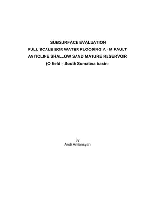 SUBSURFACE EVALUATION FULL SCALE EOR WATER FLOODING A - M FAULT ANTICLINE SHALLOW SAND MATURE ...