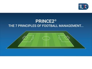PRINCE2®: The 7 principles of football management | PPT