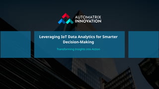 Leveraging IoT Data Analytics for Smarter Decision-Making | PPT