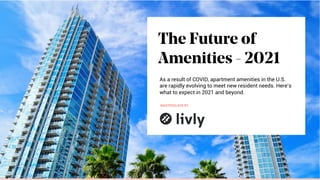 The Future of Apartment Amenities - 2021 | PPT