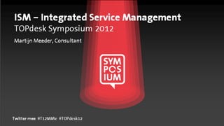 Integrated Service Management - TOPdesk Symposium 2012 | PDF