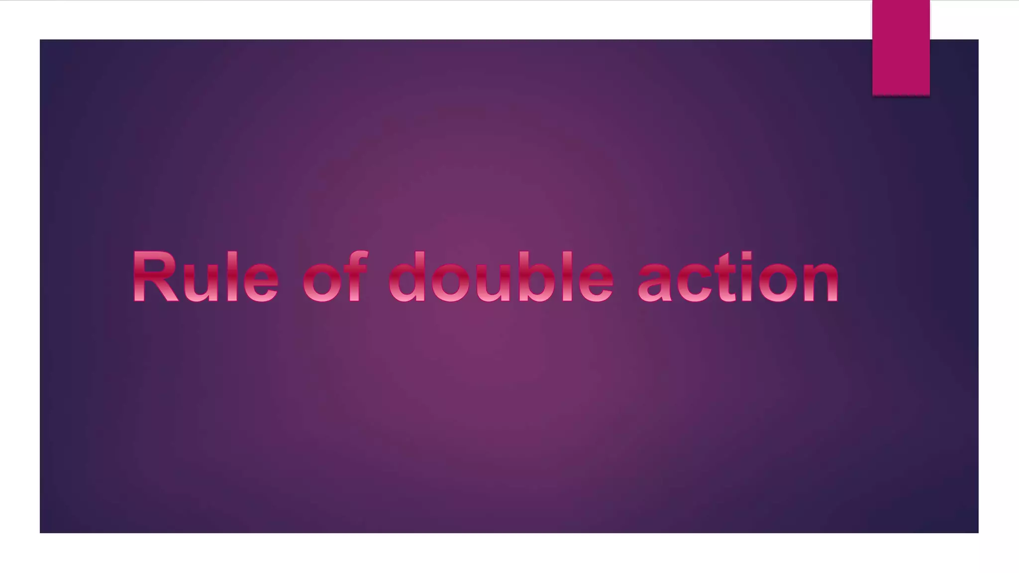 Rule of double action | PPTX
