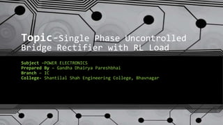Single Phase Uncontrolled Bridge Rectifier with RLE Load | PPTX