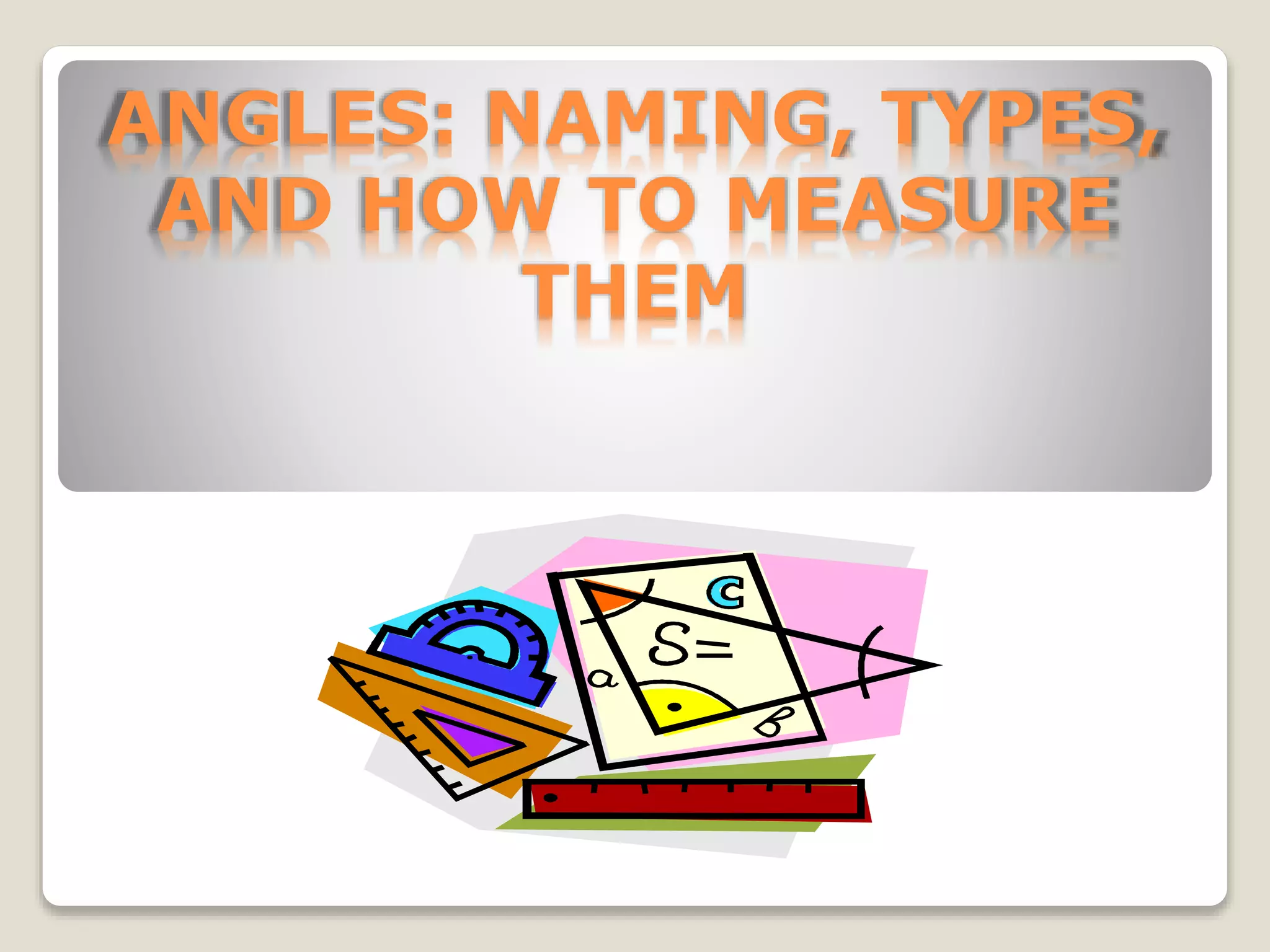 Angles: Naming, Types, and How to Measure Them | PPTX
