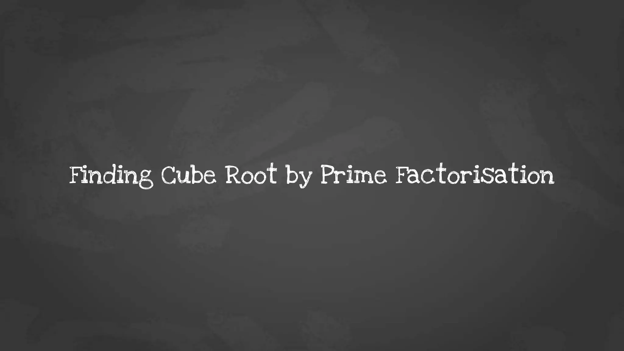 Cube Root by Prime Factorisation | PPTX