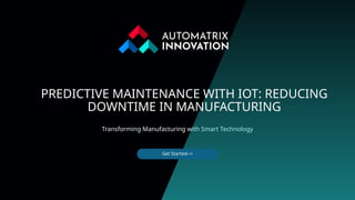 PREDICTIVE MAINTENANCE WITH IOT: REDUCING DOWNTIME IN MANUFACTURING | PPTX