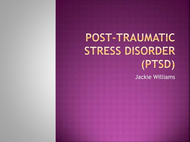 Post-Traumatic Stress Disorder (PTSD) | PPT