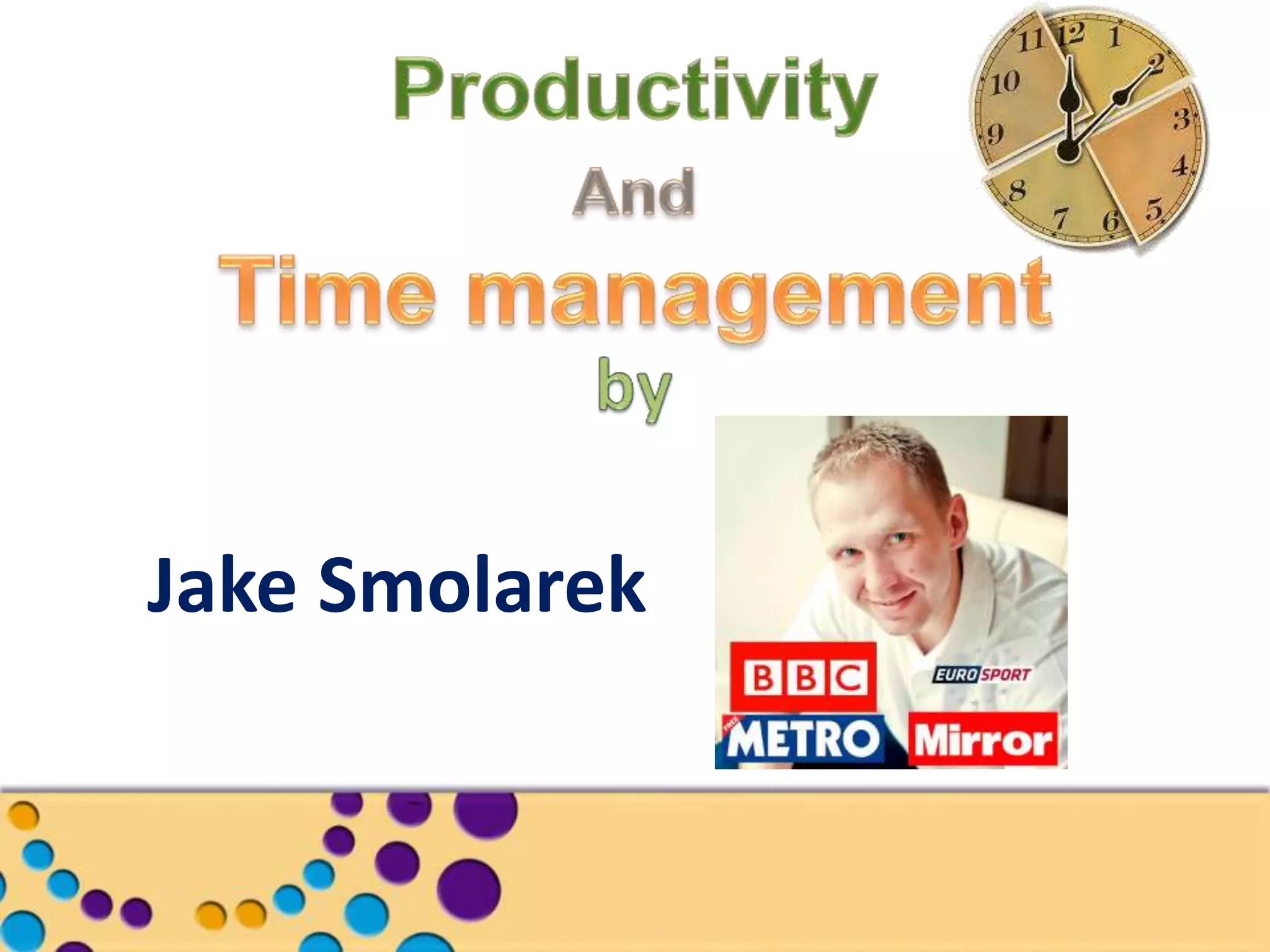 Productivity and Time Management by Jake Smolarek | PPTX
