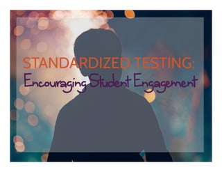 Encouraging Engagement on Standardized Testing | PPT