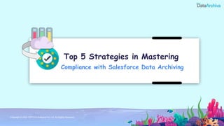 Top 5 Strategies in Mastering Compliance with Salesforce Data Archiving | PPT