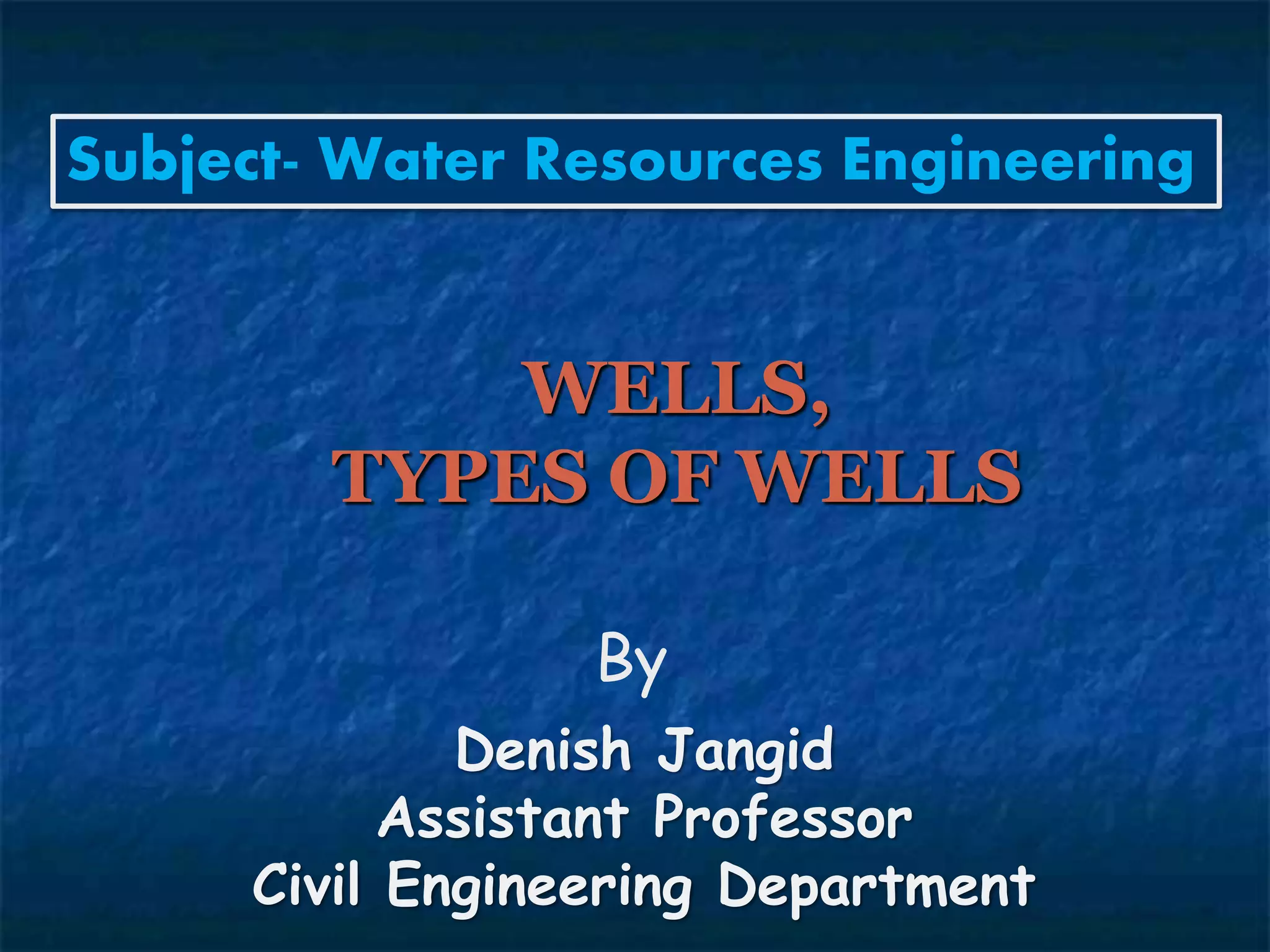 Water Resources Engineering types of wells with figures Denish Jangid ...
