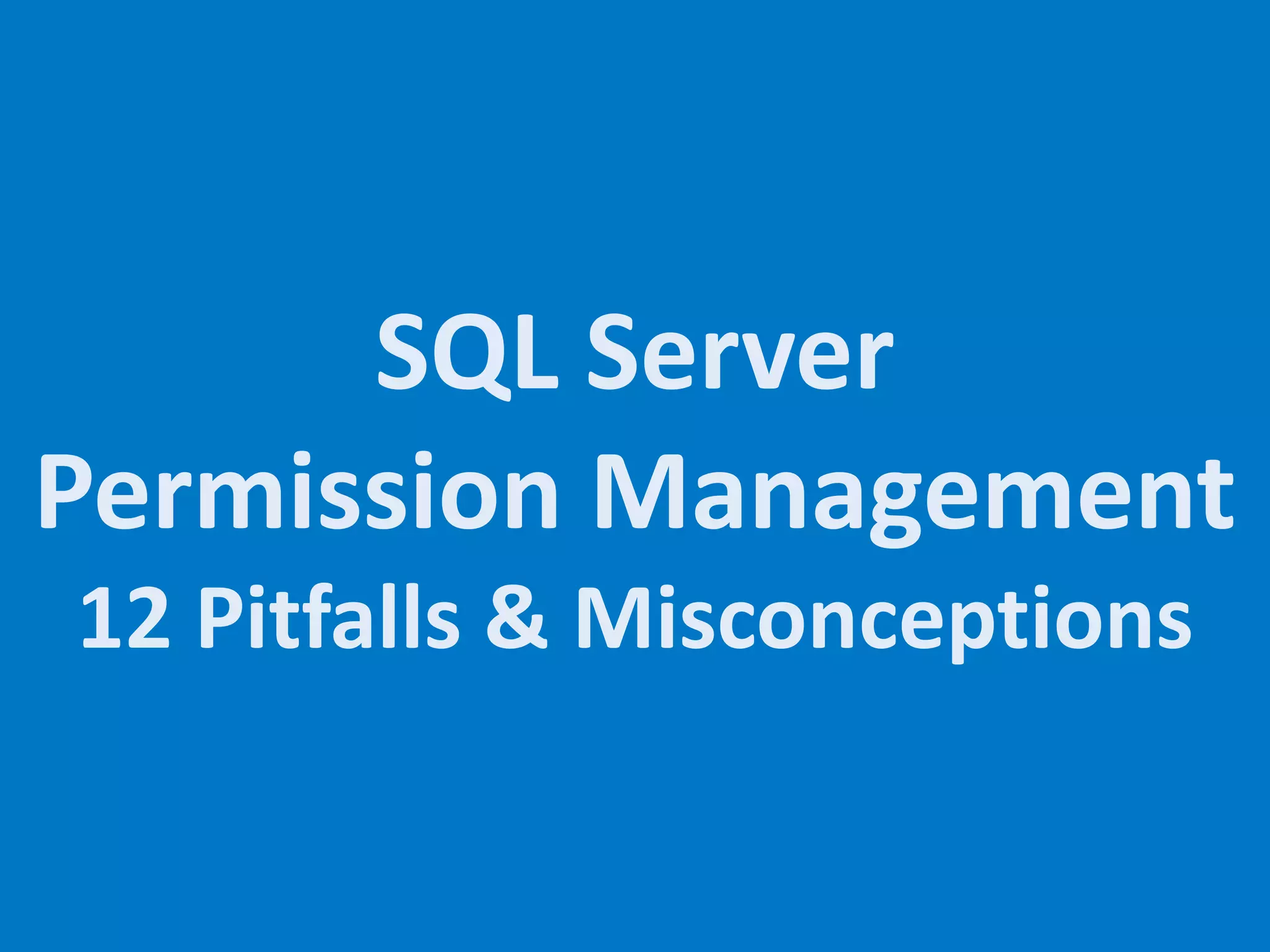 SQL Server Permission Management: 12 Pitfalls and Misconceptions | PPT