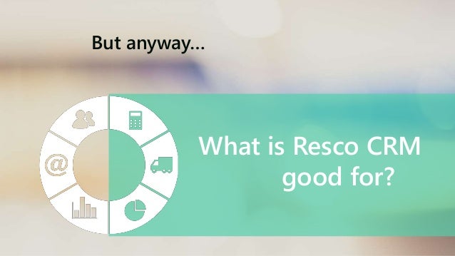 Zooming in: Resco CRM