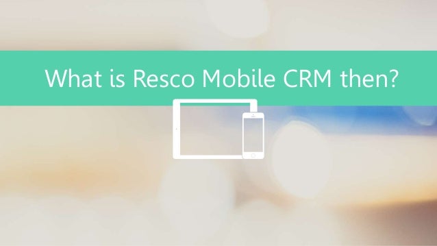 Zooming in: Resco CRM