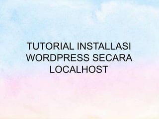 Tutorial Instalasi WordPress Secara Localhost(Wampp) | PPTX