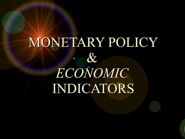 Monetary policy & Economic Indicators | PPT
