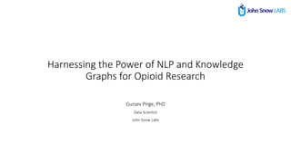 Harnessing the Power of NLP and Knowledge Graphs for Opioid Research | PPT
