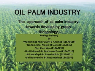the approach of oil palm industry towards developing green technology | PPT