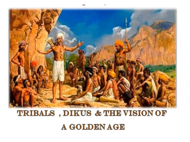 Slides on tiribals, dikus and vision of a golden age (viii)