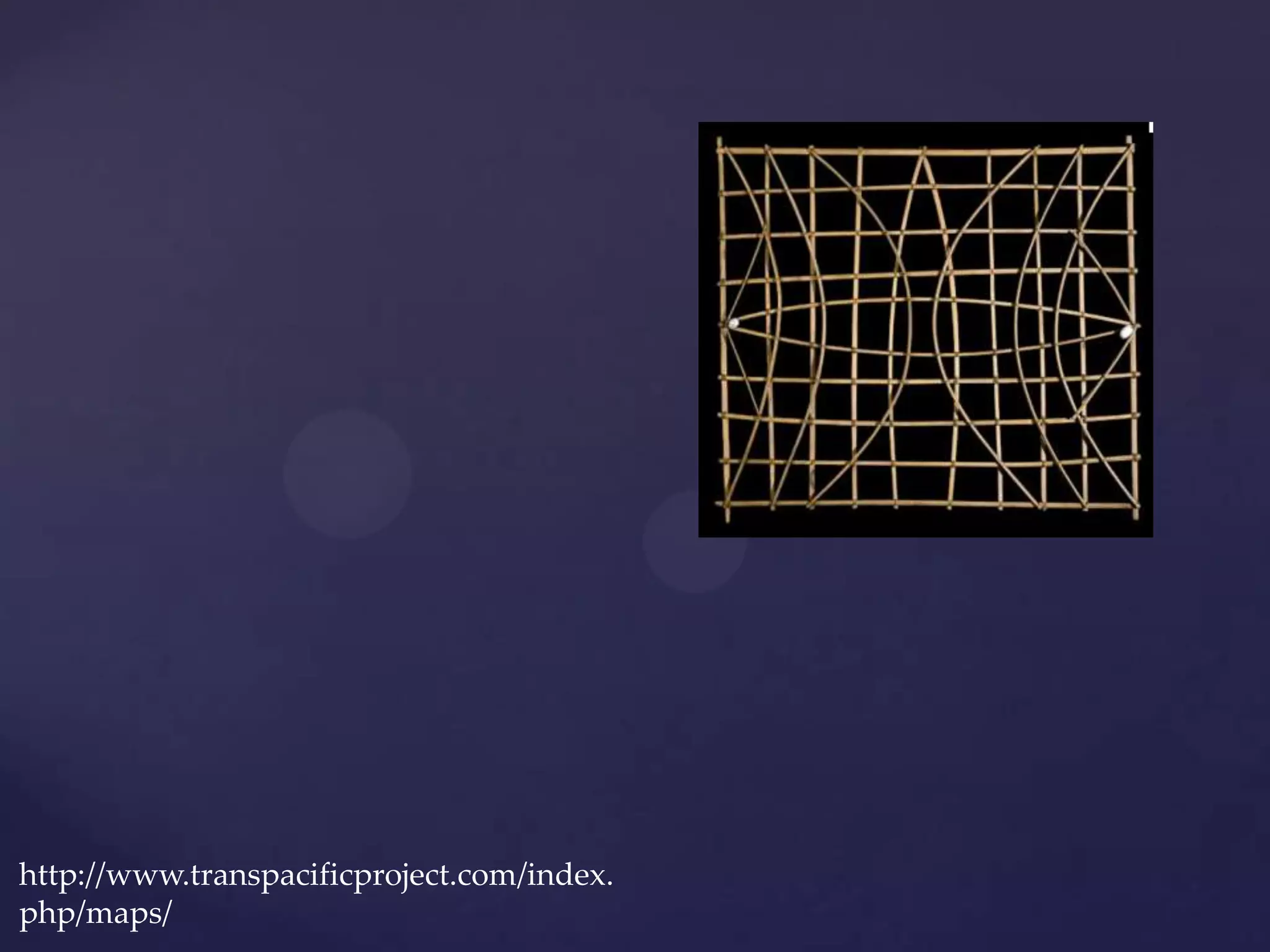 Pacific Islander Maps - a.k.a. "stick charts" | PPTX