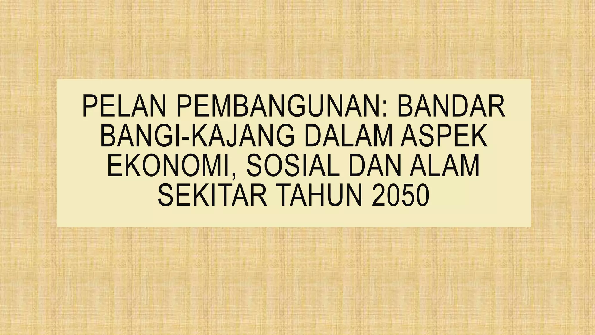 PELAN PEMBANGUNAN BANDAR BANGI-KAJANG 2050 | PPT