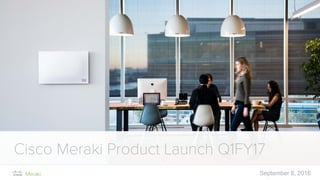 Cisco Meraki Product Launch Q1 2017 | PPT