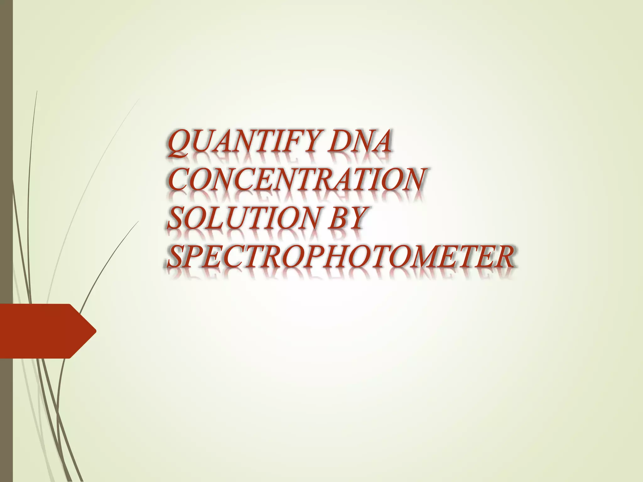 QUANTIFY DNA CONCENTRATION SOLUTION BY SPECTROPHOTOMETER | PPTX
