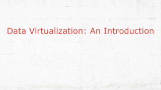 Data Virtualization: An Introduction | PPTX
