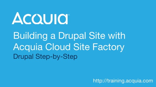 Drupal Step-by-Step: Building a Drupal Site with Acquia Cloud Site Factory | PPT