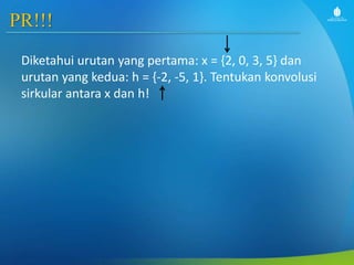 Pengolahan Sinyal Digital - Slide week 12 - konvolusi circular | PPTX