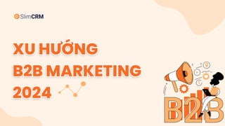 {SlimCRM}Dự báo xu hướng B2B Marketing 2024.pdf