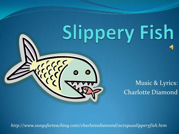 Slippery fish