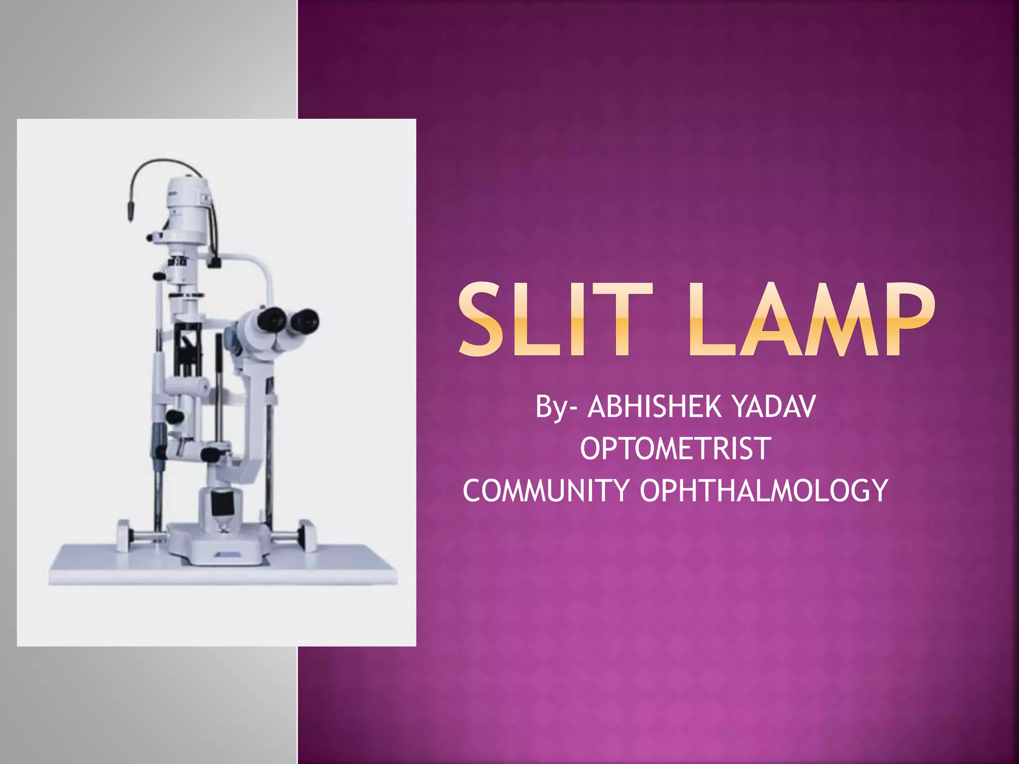 Slit lamp | PPTX | Eye and Vision Conditions | Diseases and Conditions