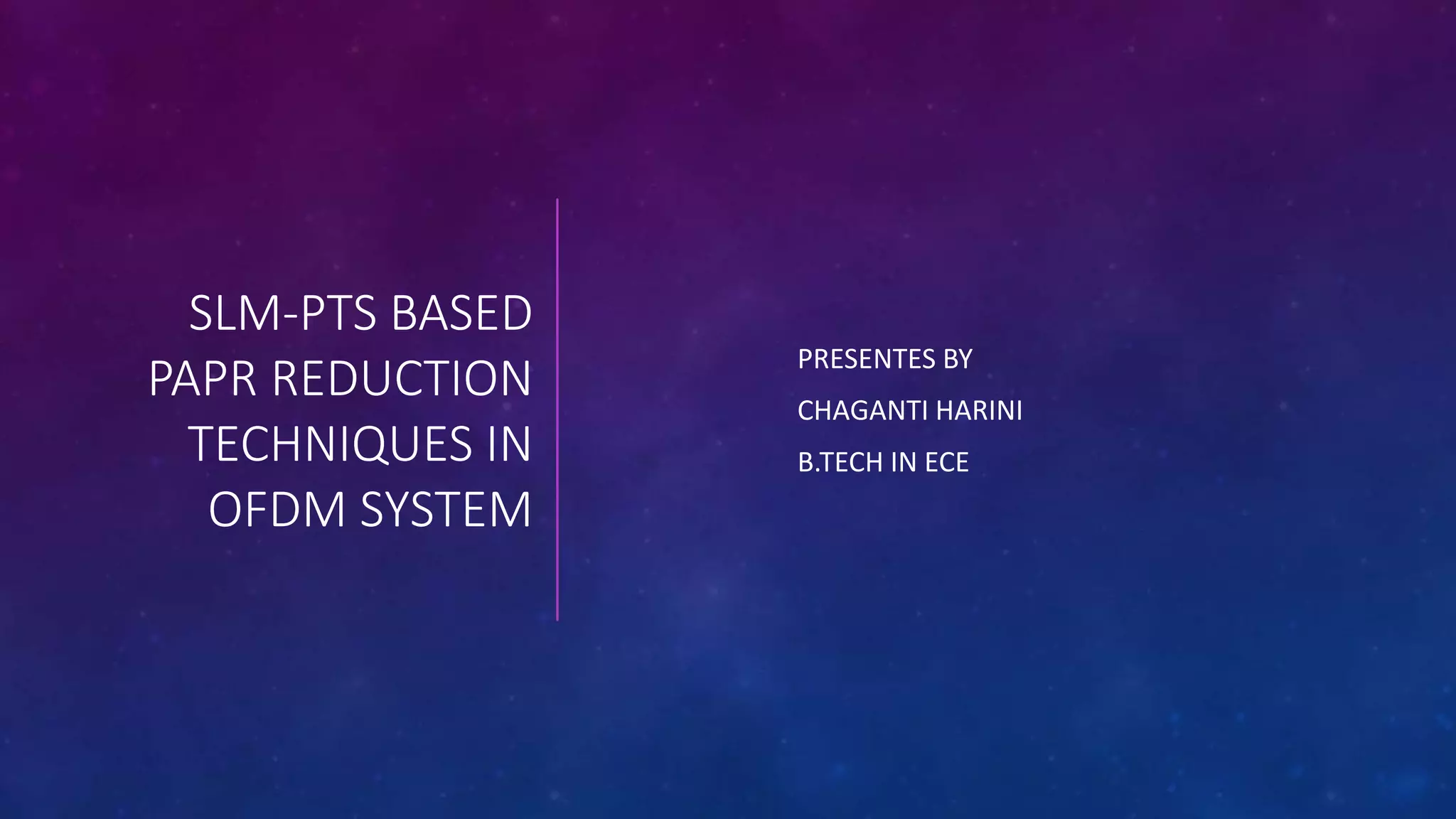 SLM-PTS BASED PAPR REDUCTION TECHNIQUES IN OFDM SYSTEM | PPTX