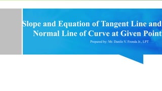 Slope and Equation of Tangent Line and Normal Line of Curve at Given ...