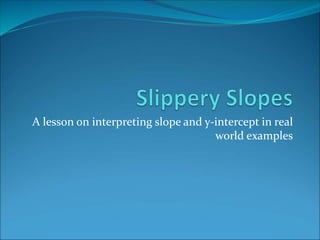 Slope and y intercept in real world examples | PPTX