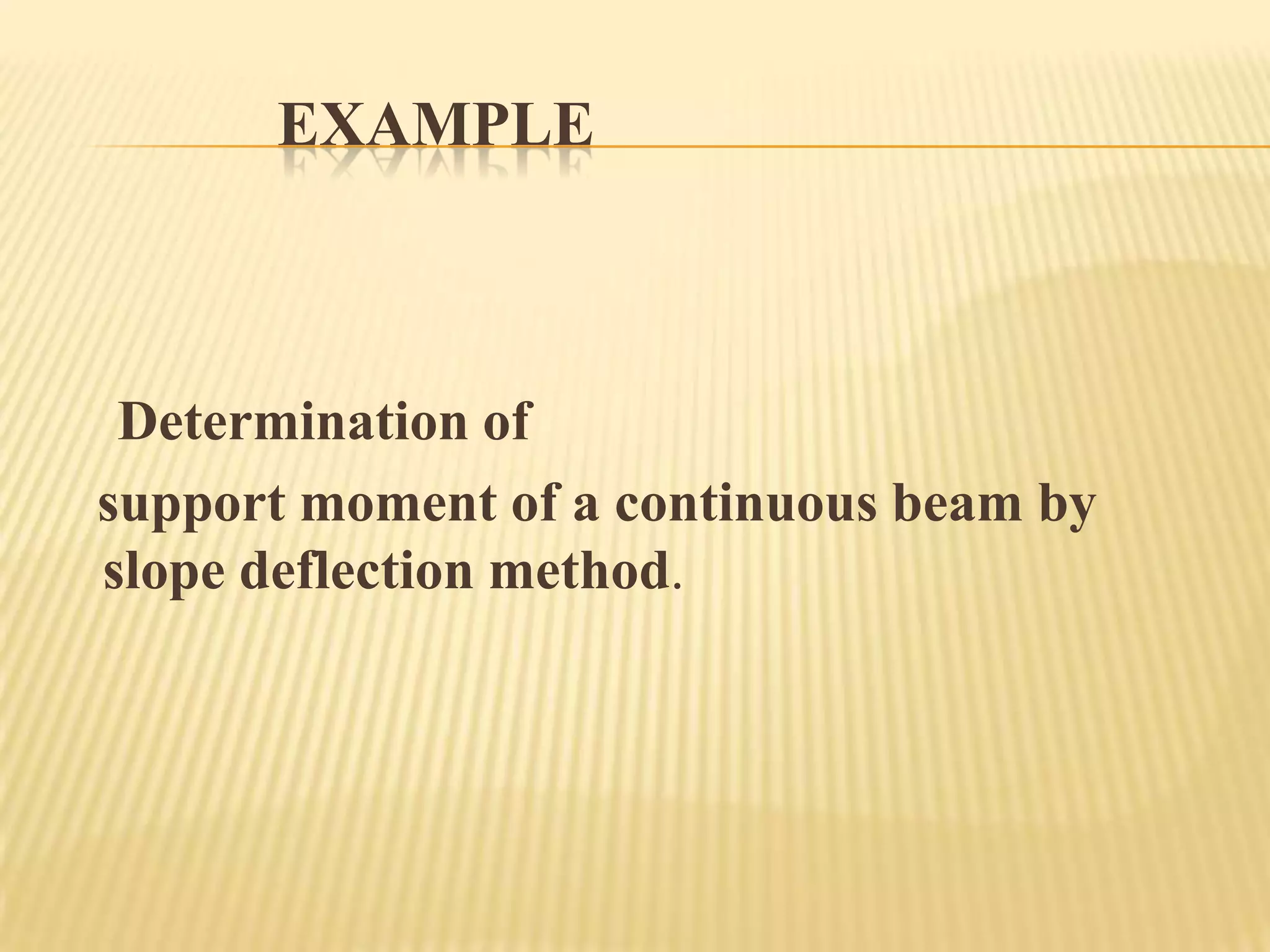 solving statically indeterminate structure by slope deflection method | PPTX