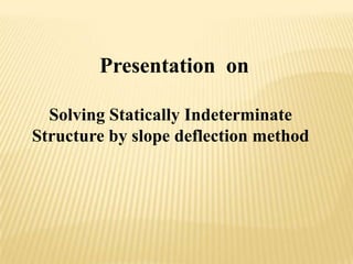 solving statically indeterminate structure by slope deflection method | PPTX