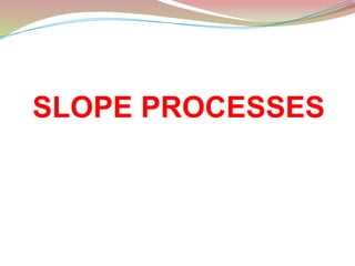 SLOPE PROCESSE 4.pptx