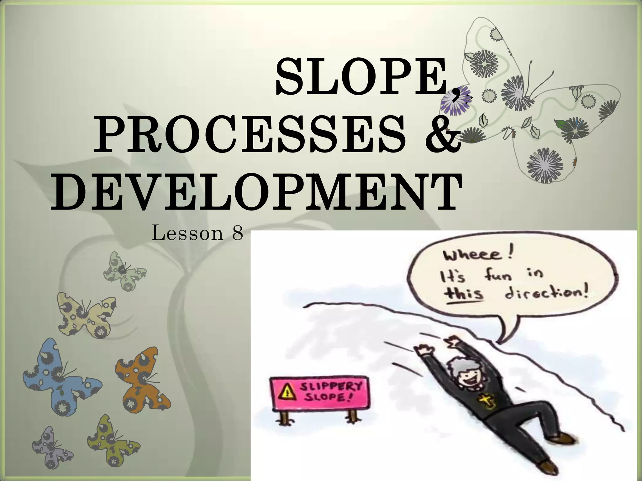 Slope, processes & development lesson 8 | PPTX