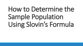 How to Determine the Sample Population Using Slovins', Calmorin's, and ...