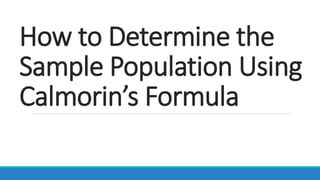 How to Determine the Sample Population Using Slovins', Calmorin's, and ...