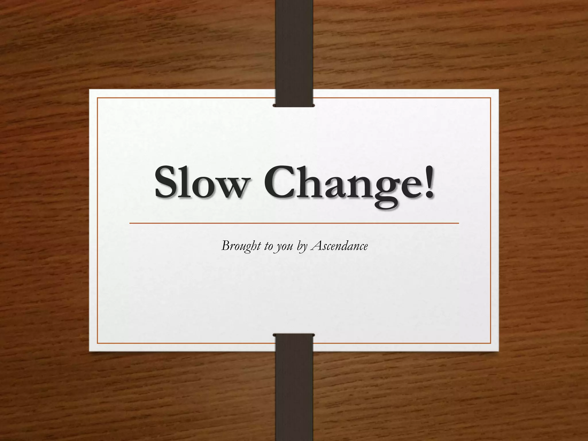 Slow Change! | PPT