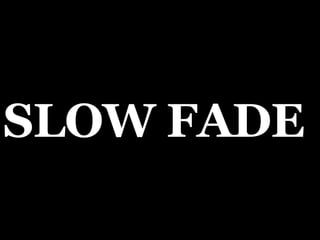 Slow Fade | PPT